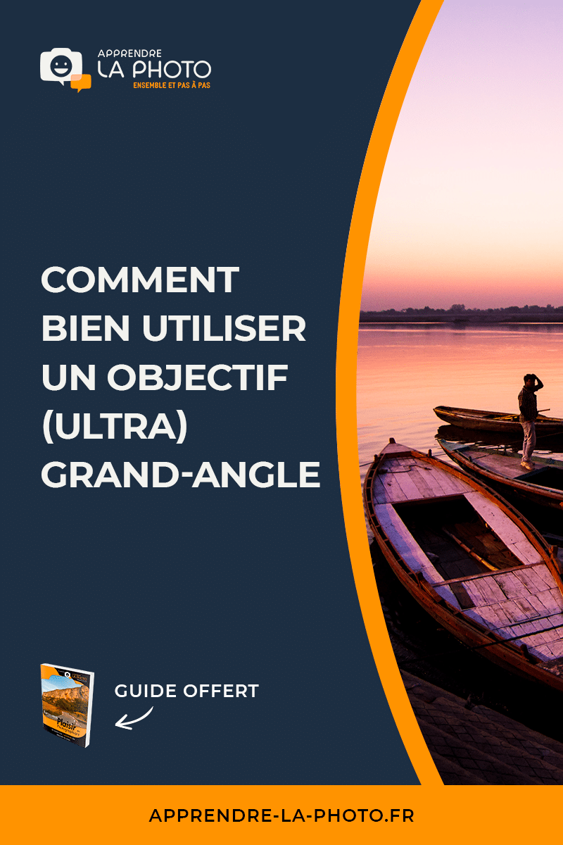 OBJECTIF GRAND ANGLE : Comment Bien Utiliser Son Grand Angle