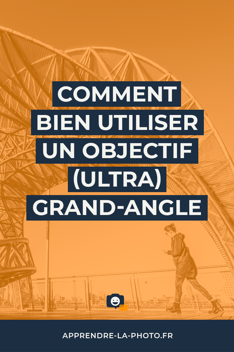 OBJECTIF GRAND ANGLE : Comment Bien Utiliser Son Grand Angle